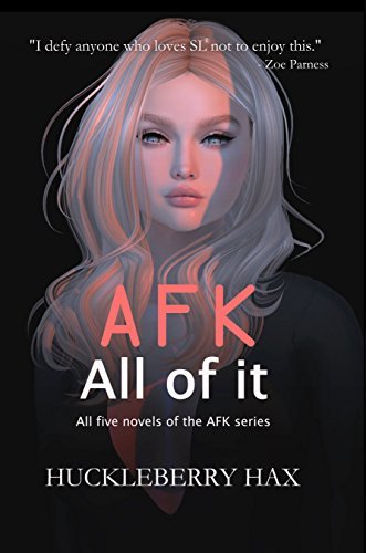 AFK, All of it: All five novels of the AFK series by Huckleberry Hax ...
