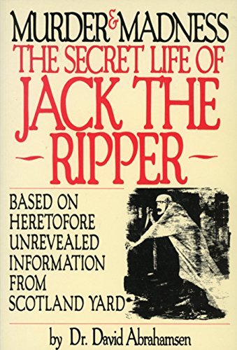 Murder & Madness: The Secret Life of Jack the Ripper by Dr. David ...