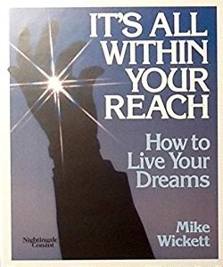 It's All Within Your Reach: How to Live Your Dreams by Mike Wickett ...