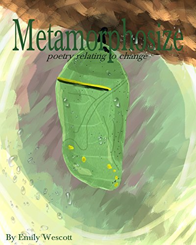 Metamorphosize: (Poetry Relating to Change) by Emily Wescott | Goodreads