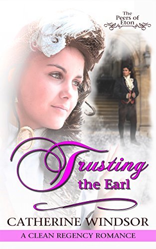 Trusting the Earl (The Peers of Eton) by Catherine Windsor | Goodreads