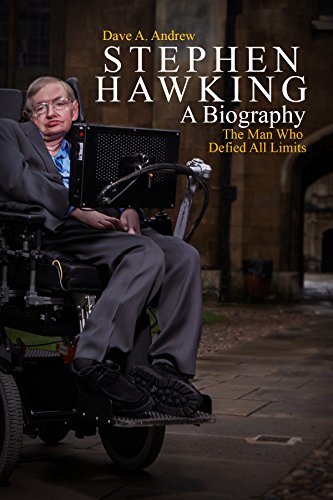 Stephen Hawking: A Biography: The Man Who Defied All Limits (Infanthood ...