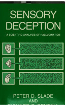 Sensory deception: A scientific analysis of hallucination by Peter D ...