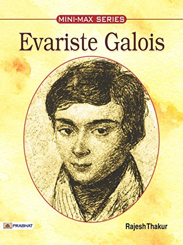 Evariste Galois: The Tragic Genius of Modern Mathematics by Rajesh ...