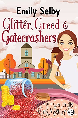 Glitter, Greed and Gatecrashers (Paper Crafts Club #3) by Emily Selby ...