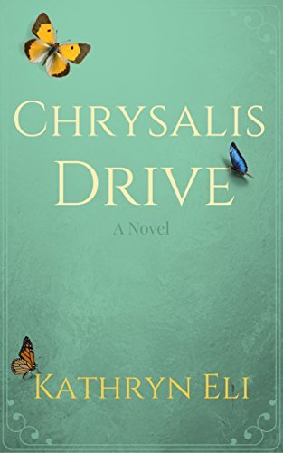 Chrysalis Drive: A Novel by Kathryn Eli | Goodreads