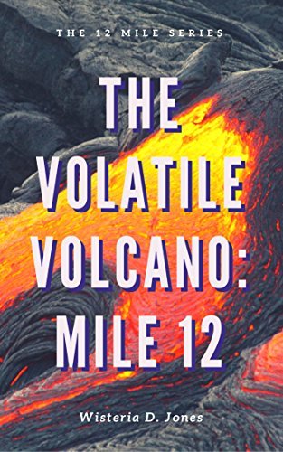 The Volatile Volcano: Mile 12 by Wisteria D. Jones | Goodreads