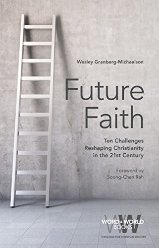Future Faith: Ten Challenges Reshaping Christianity in the 21st Century ...