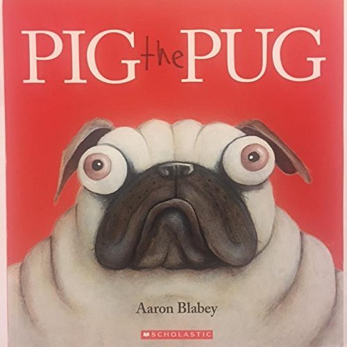 Pig the Pug (Pig the Pug, #1) by Aaron Blabey | Goodreads