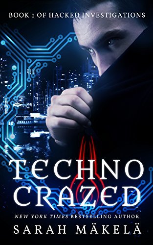 Techno Crazed (Hacked Investigations Book 1) by Sarah Mäkelä | Goodreads