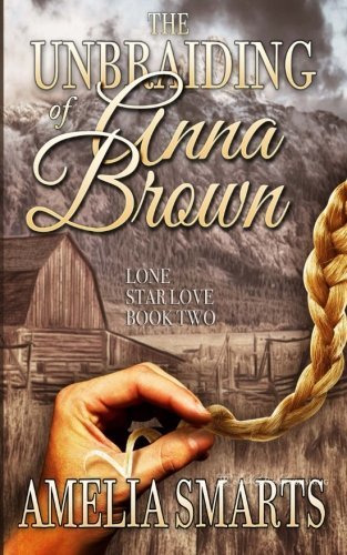 The Unbraiding of Anna Brown (Lone Star Love) by Amelia Smarts | Goodreads