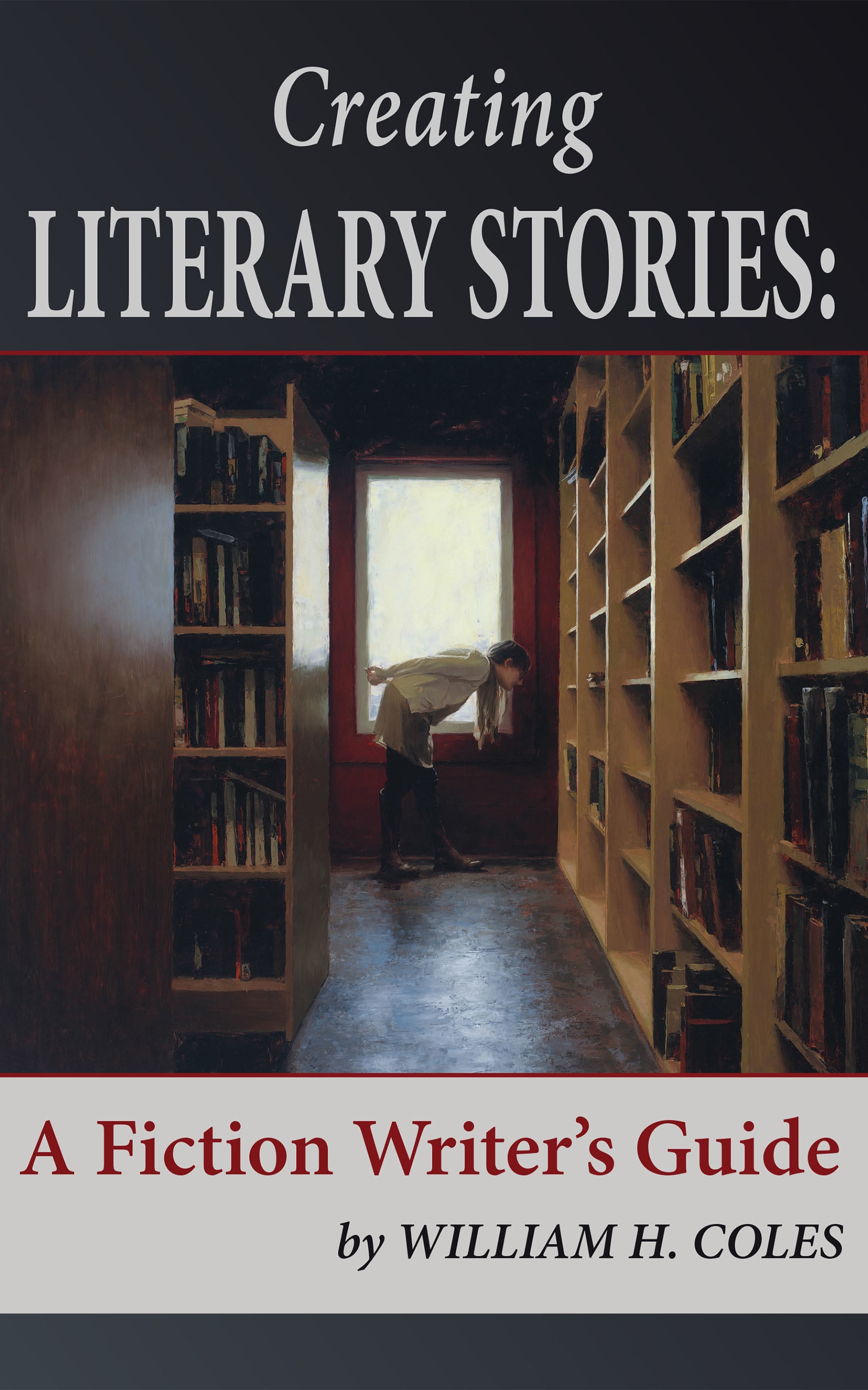 Creating Literary Stories: A Fiction Writer's Guide by William H. Coles ...