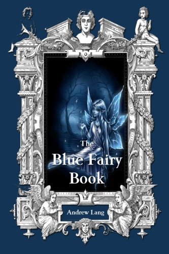 The Blue Fairy Book: Volume I Fairy Books of Many Colors by Andrew Lang ...