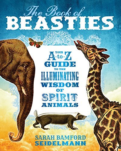 The Book of Beasties: Your A-to-Z Guide to the Illuminating Wisdom of ...