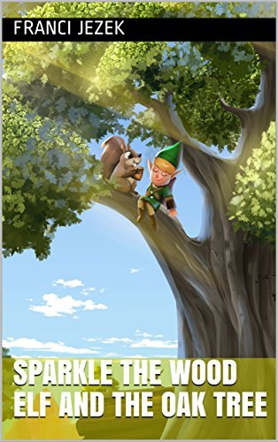 Sparkle the Wood Elf and the Oak tree by Franci Jezek | Goodreads