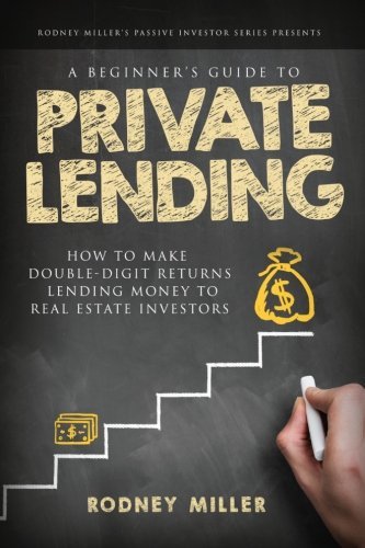 A Beginner's Guide To Private Lending: How To Make Double-Digit Returns ...