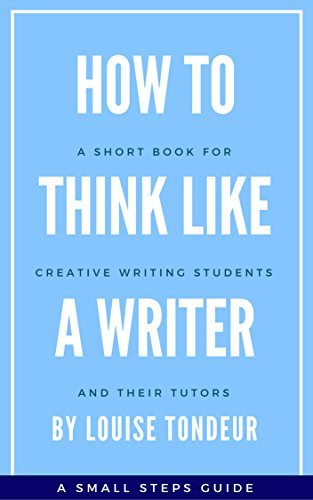 How to Think Like a Writer: for Creative Writing Students and Their ...