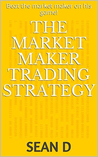 The Market Maker Trading Strategy: Beat the market maker on his game ...