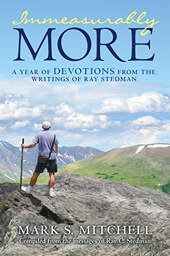 Immeasurably More: A Year of Devotions from the Writings of Ray Stedman ...