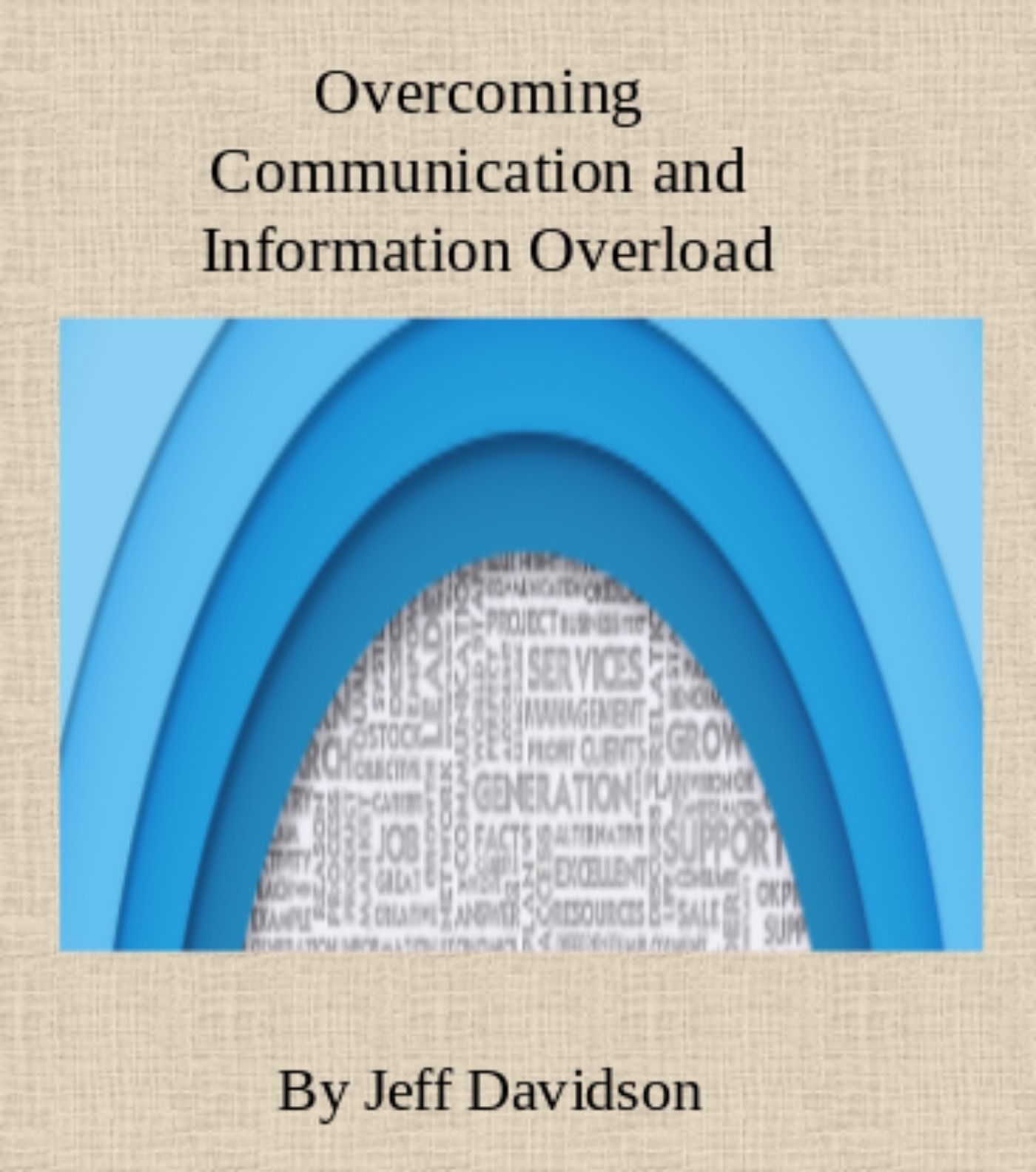 Overcoming Information and Communication Overload by Jeff Davidson ...