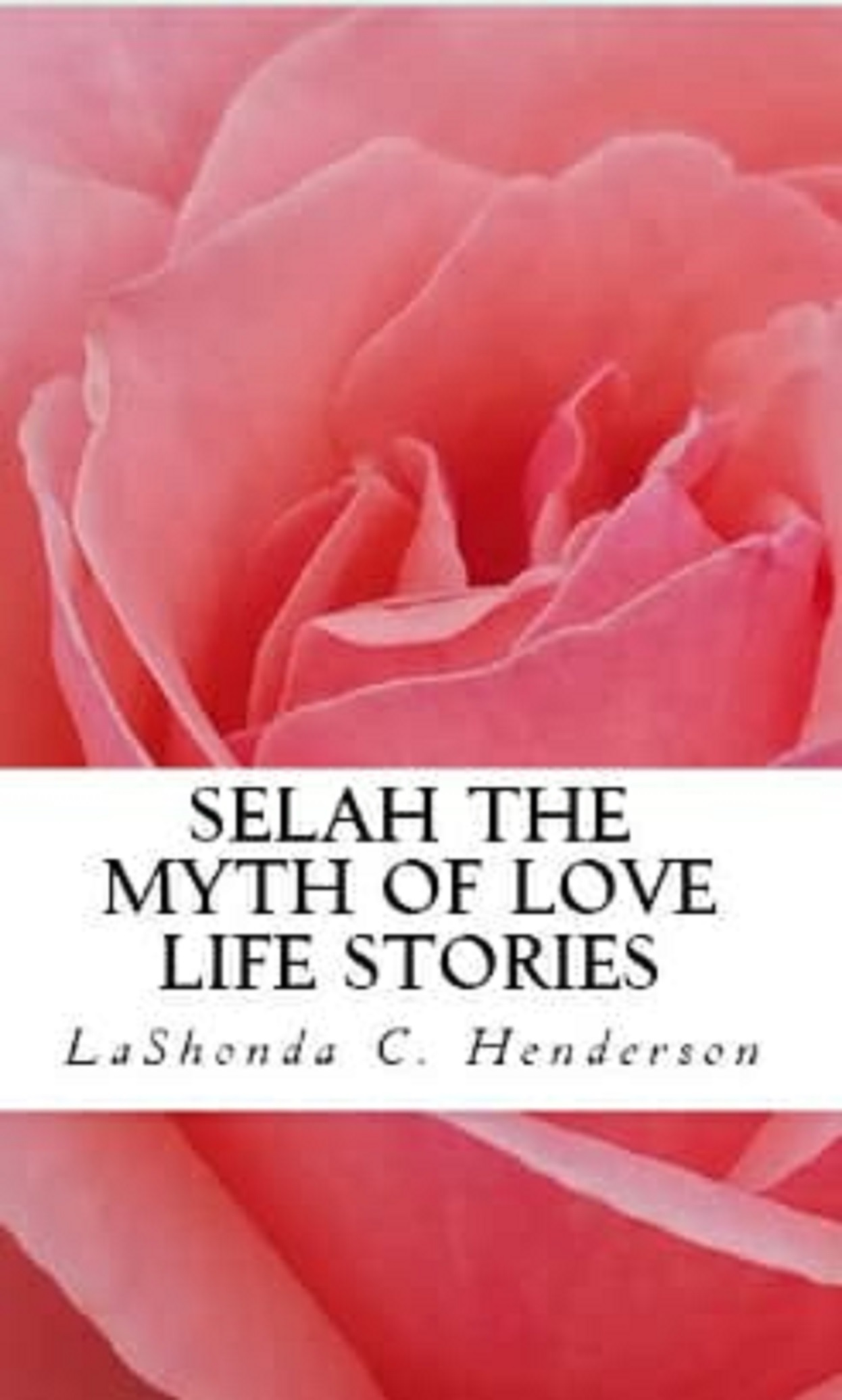 Selah The Myth of Love Life Stories by LaShonda C. Henderson | Goodreads