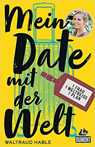 Mein Date mit der Welt: Eine Frau. Eine Weltreise. Ein Plan. by ...