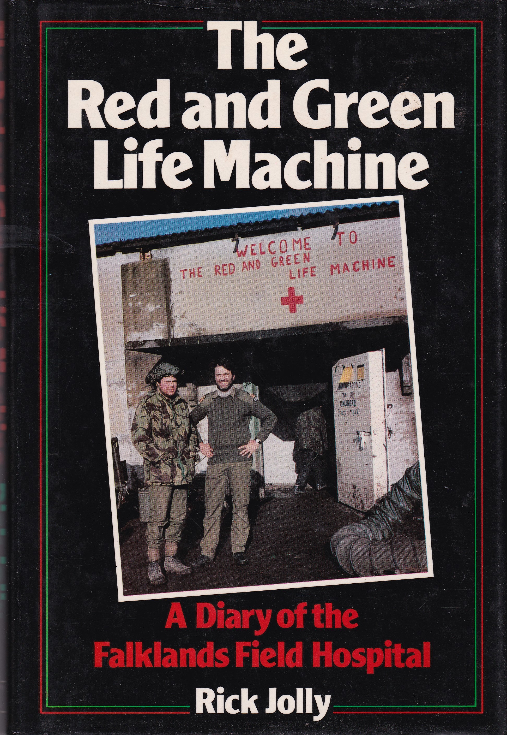Red and Green Life Machine: Diary of the Falklands Field Hospital by ...