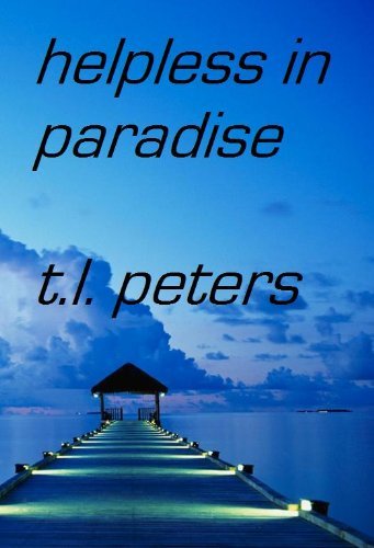 Helpless in Paradise by T.L. Peters | Goodreads