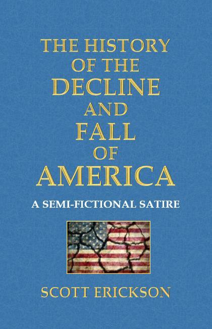 The History of the Decline and Fall of America, A Semi-Fictional Satire ...