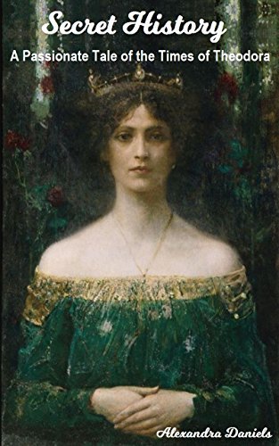 Secret History: A Passionate Tale of the Times of Theodora by Alexandra ...