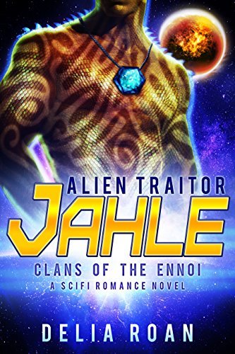 The Alien Traitor: Jahle (Clans of the Ennoi #3) by Delia Roan | Goodreads