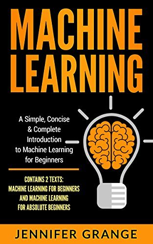 Machine Learning: A Simple, Concise & Complete Introduction to Machine ...