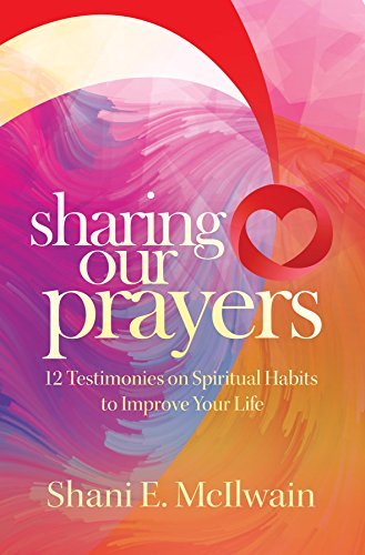 Sharing Our Prayers: 12 Testimonies on Spiritual Habits to Improve Your ...