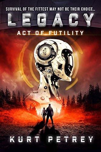 Act of Futility (Legacy Book 3) by Kurt Petrey | Goodreads