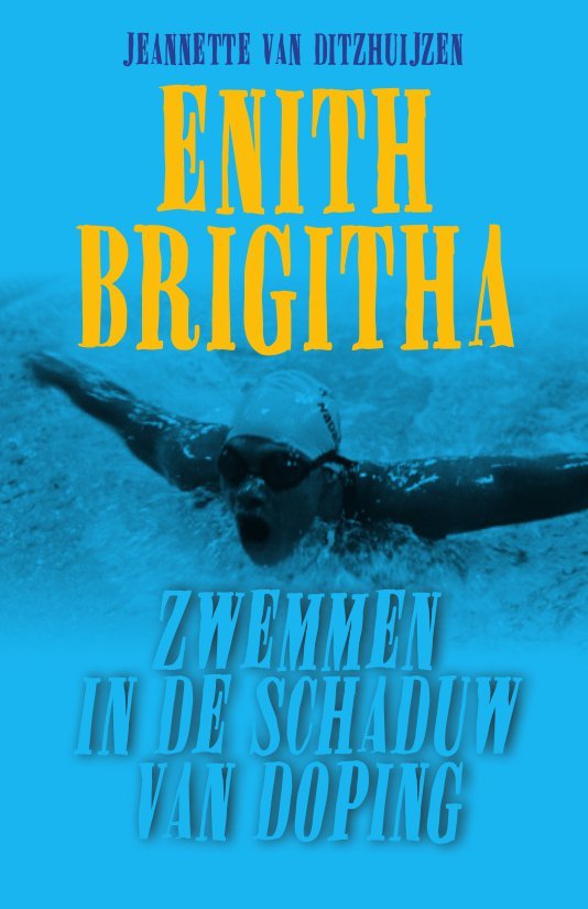 Enith Brigitha, zwemmen in de schaduw van doping by Jeannette van ...