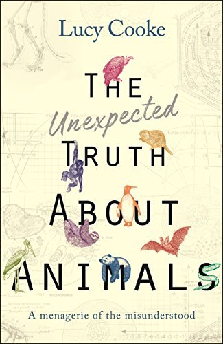 The Unexpected Truth About Animals: A Menagerie of the Misunderstood by ...