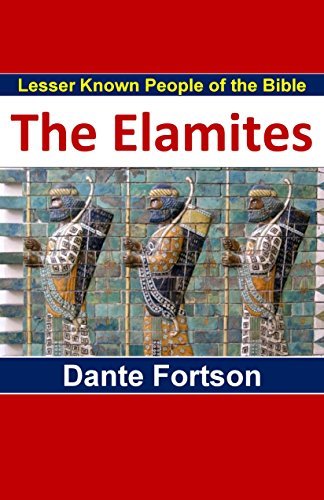 Lesser Known People of The Bible: Elam and The Elamites by Dante ...