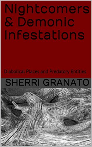 Demonic Infestations: Diabolical Places & Predatory Entities by Sherri ...