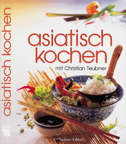 Asiatisch kochen. by Christian Teubner | Goodreads