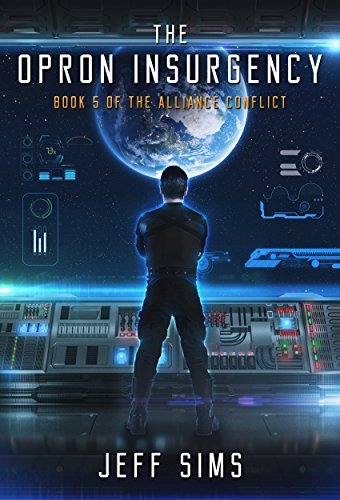 The Opron Insurgency: Book 5 of the Alliance Conflict by Jeff Sims ...