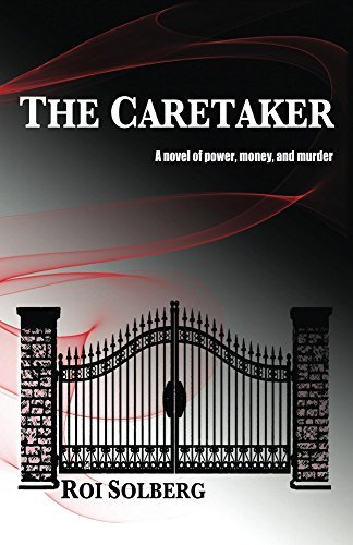 The Caretaker: A novel of power, money, and murder by Roi Solberg ...