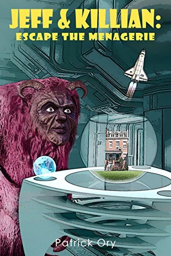 Jeff & Killian: Escape the Menagerie! by Patrick Ory | Goodreads