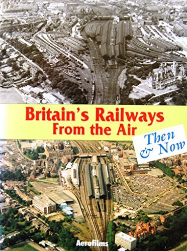 Britain's Railways from the Air, Then and Now: v. 1 by Aerofilms ...