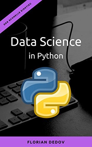 Data Science in Python: Der schnelle Einstieg (Numpy, Matplotlib, Pandas) (Python Programmieren ...