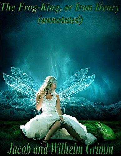 The Frog-King,or Iron Henry(annotated) by Jacob Grimm | Goodreads