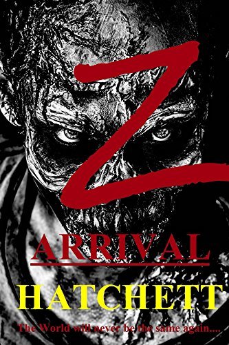 Z - Arrival: Book 1 of the Zombie Apocalypse by Hatchett | Goodreads