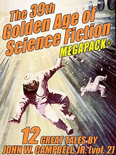The 39th Golden Age of Science Fiction MEGAPACK®: John W. Campbell, Jr. by John W. Campbell Jr ...