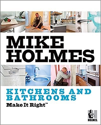 Make It Right: Kitchens and Bathrooms by Mike Holmes | Goodreads