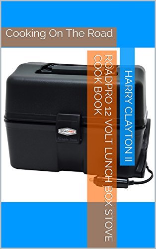 RoadPro 12 Volt Lunch Box Stove Cook Book: Cooking On The Road by Harry ...