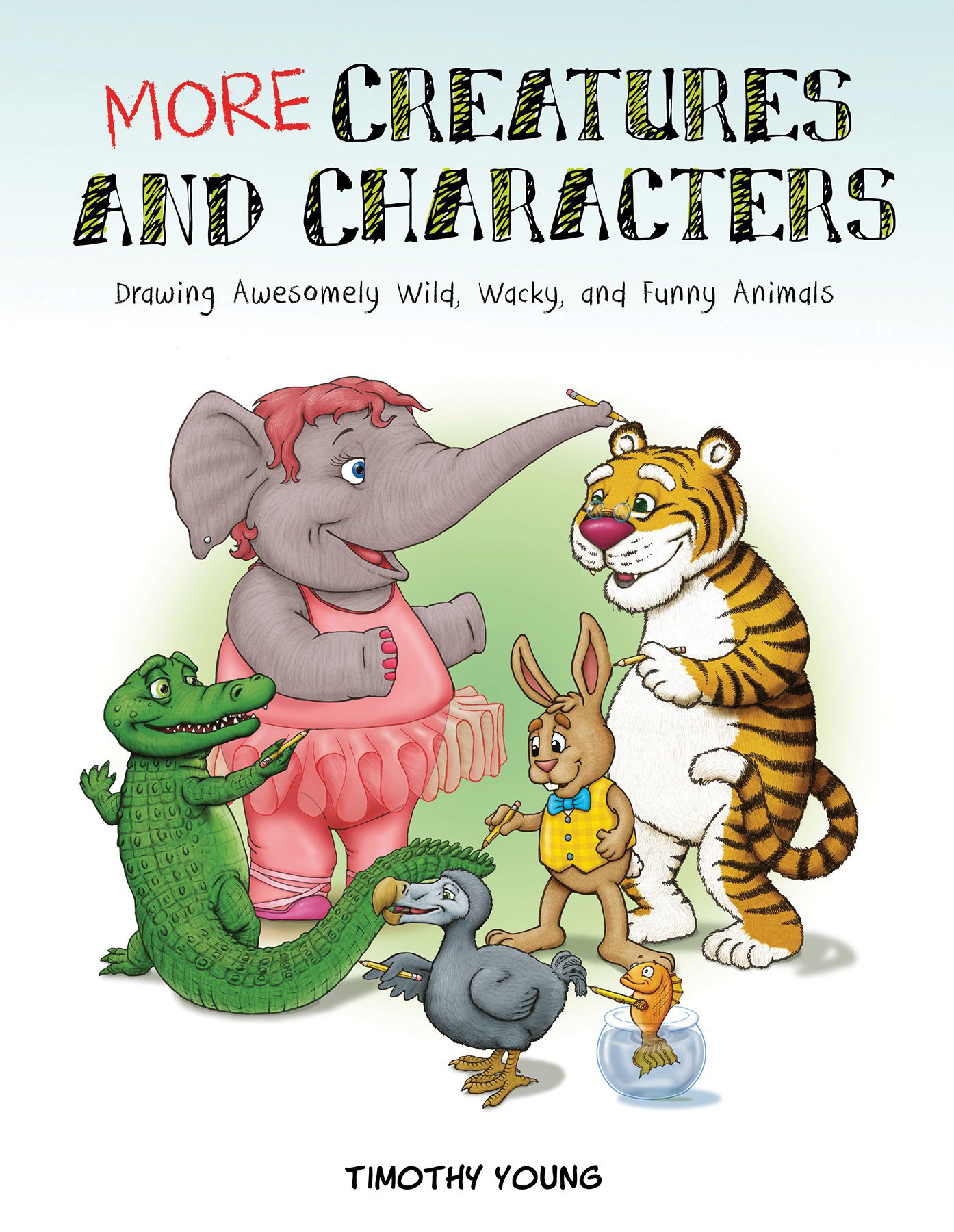 More Creatures and Characters: Drawing Awesomely Wild, Wacky, and Funny ...